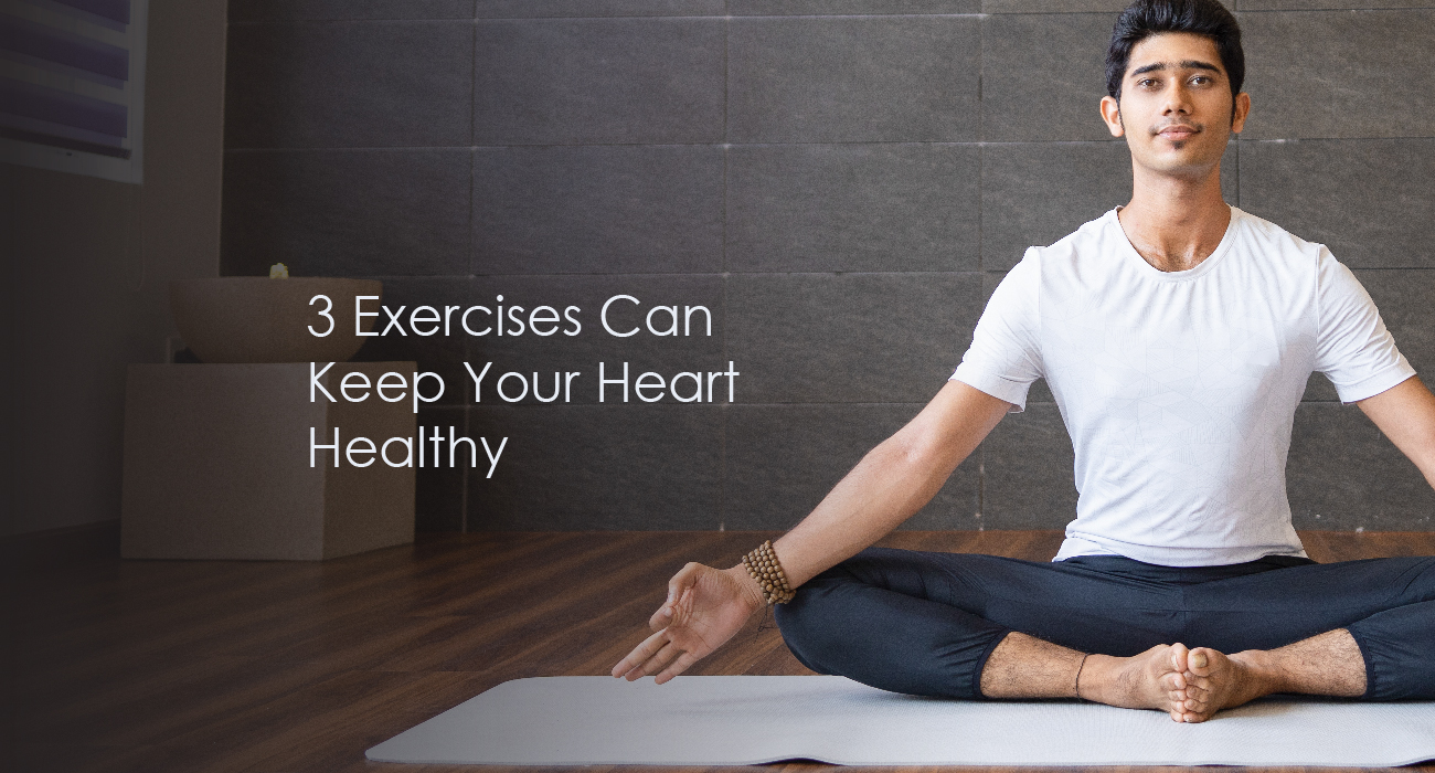 These 3 Exercises Can Keep Your Heart Healthy : Eternal Hospital
